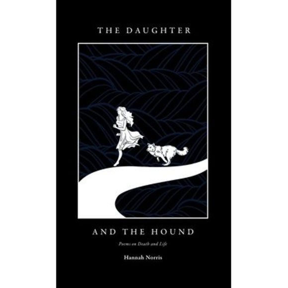 Hannah Norris | Other | The Daughter And The Hound Poems On Death And ...